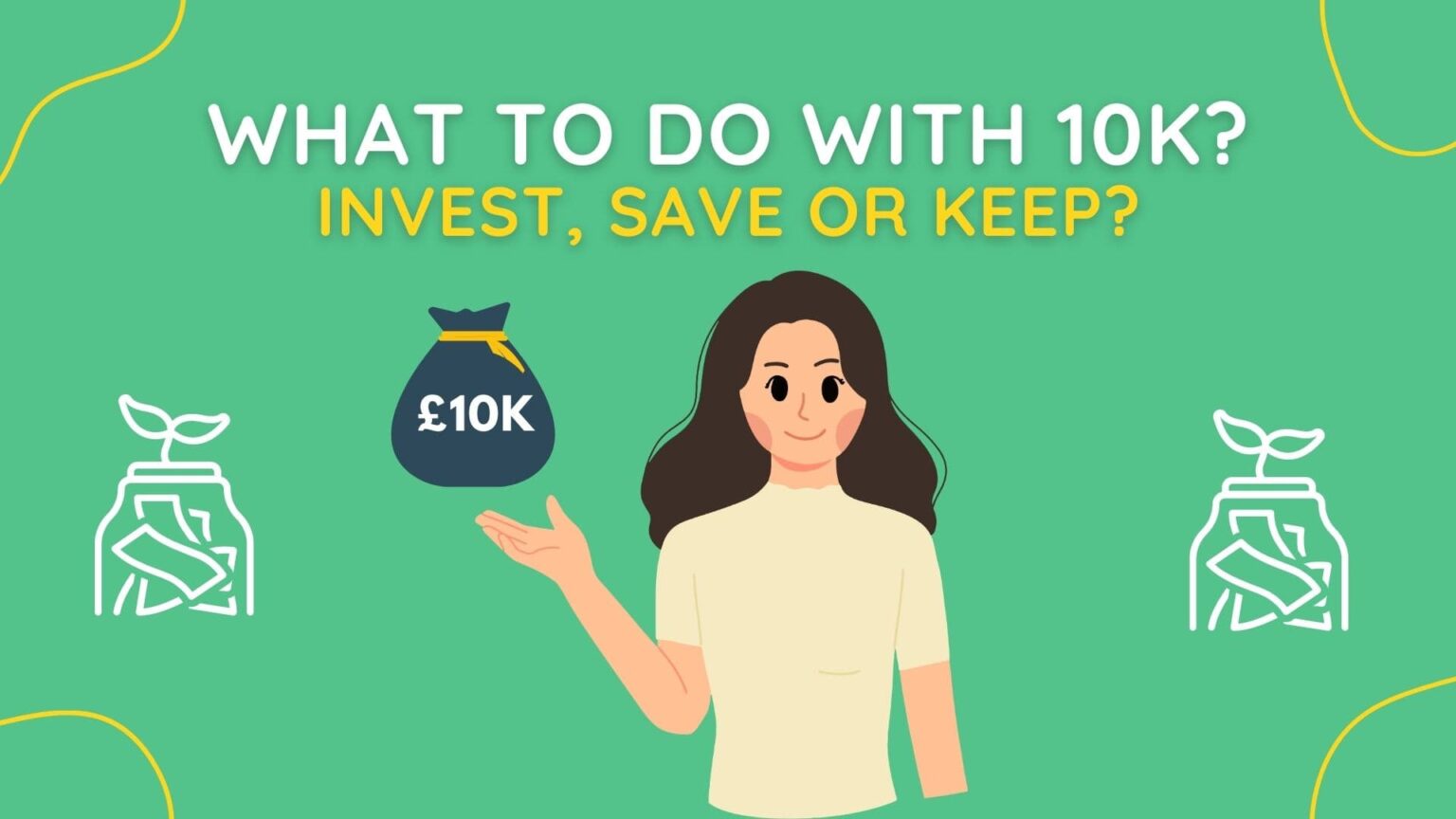 What To Do With 10k - Invest, Save or Keep?