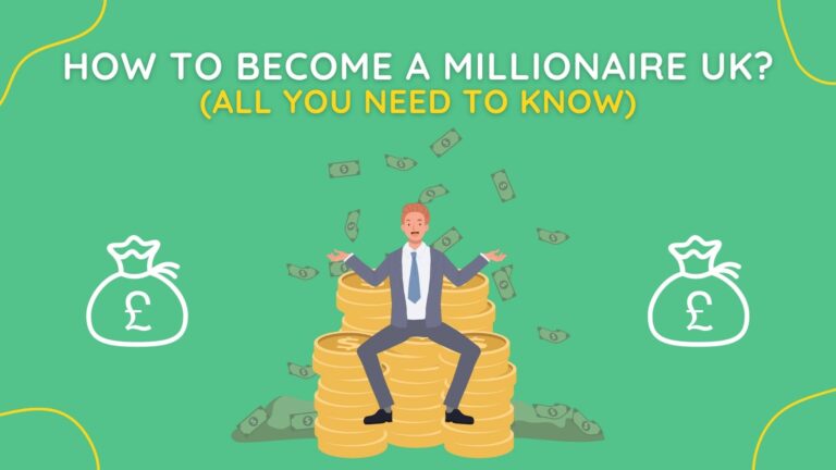 How To Become A Millionaire UK? - (All You Need To Know)