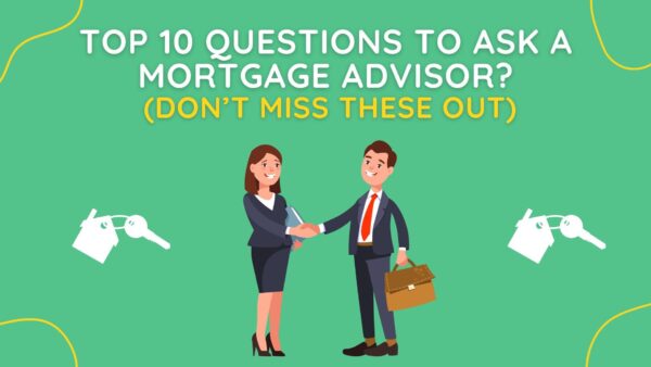 Top 10 Questions To Ask A Mortgage Advisor? (Don't Miss These Out) - Up ...