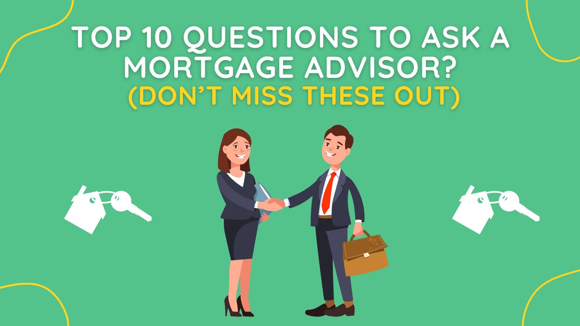 Top 10 Questions To Ask A Mortgage Advisor? (Don't Miss These Out) - Up ...