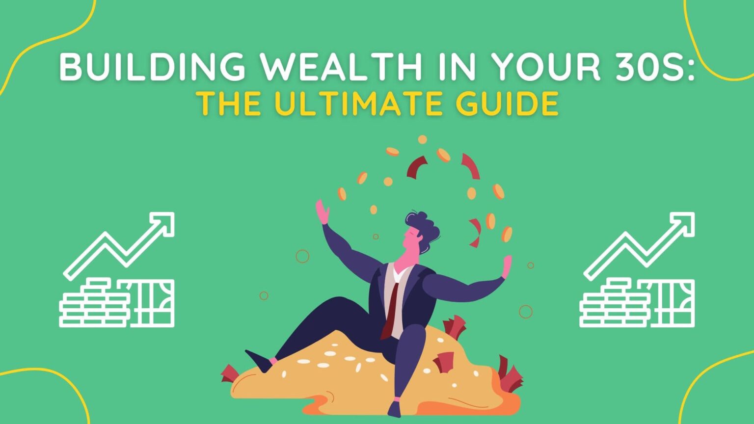 How To Build Wealth In Your 30s: The Ultimate Guide