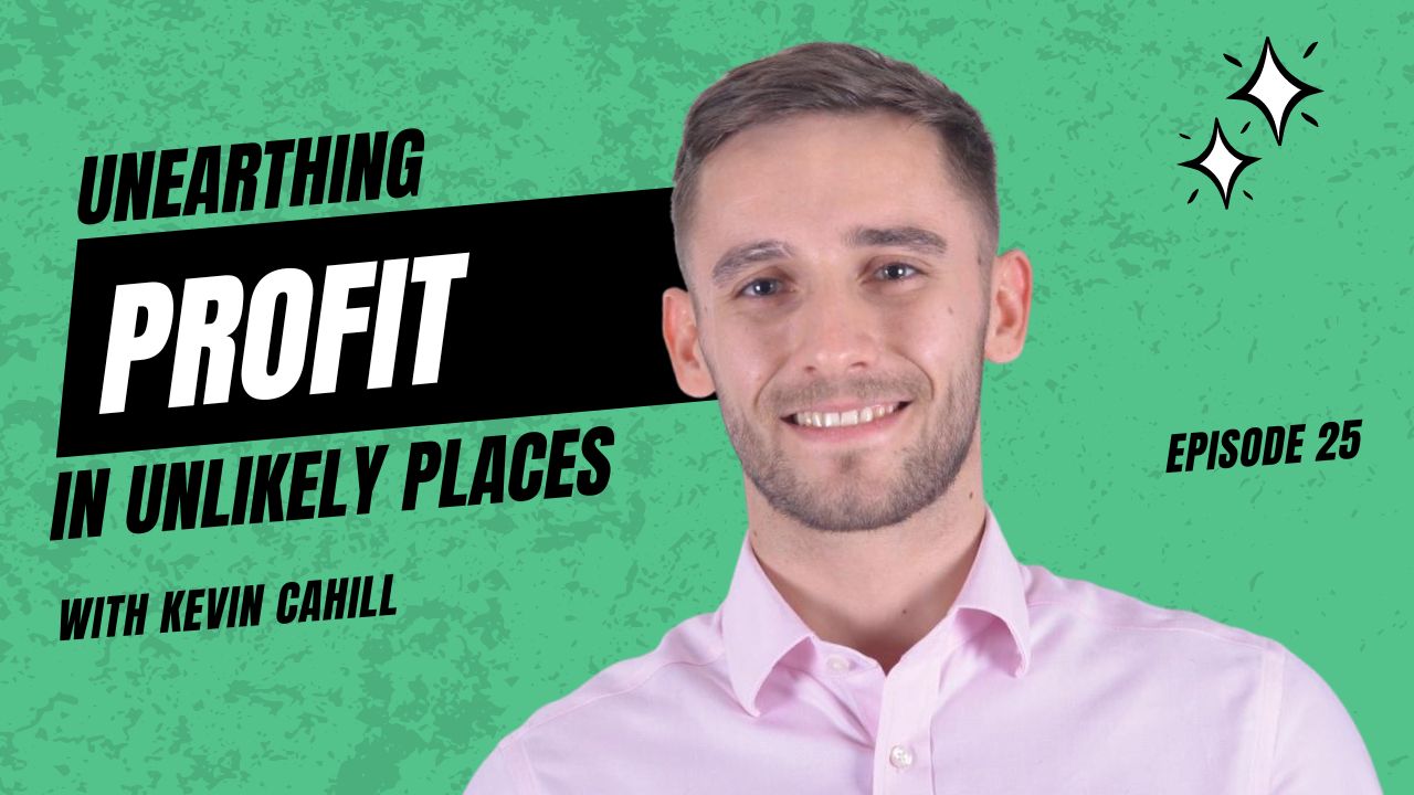 Unearthing Profit in Unlikely Places with Kevin Cahill EP25 - Up the Gains