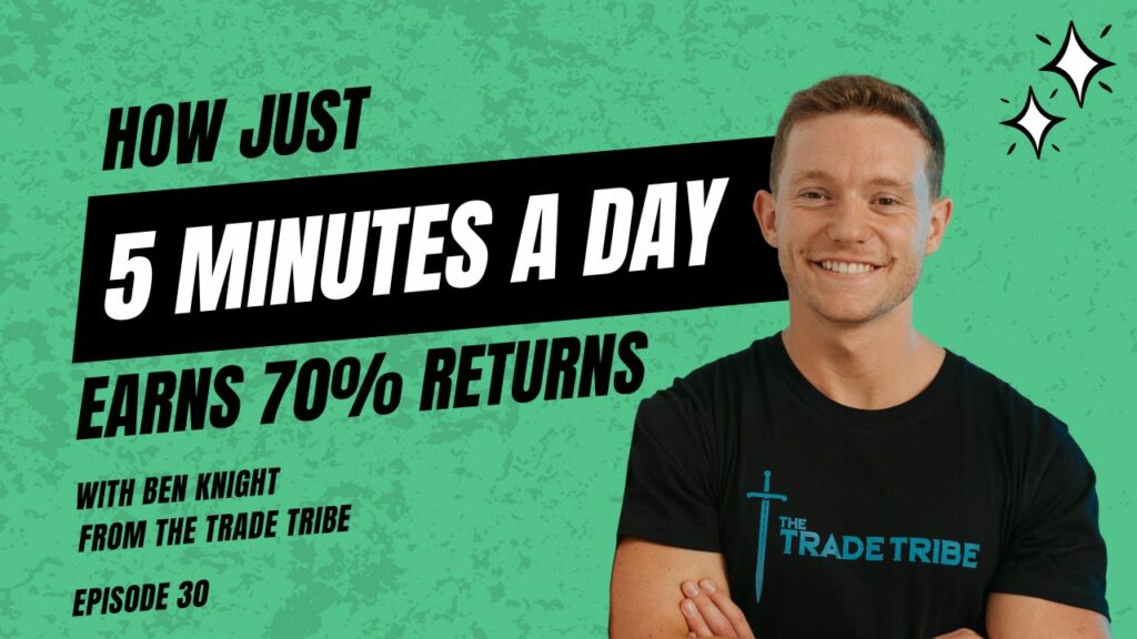 70% Returns With Just 5 Minutes A Day with Ben Knight, Founder of Trade ...